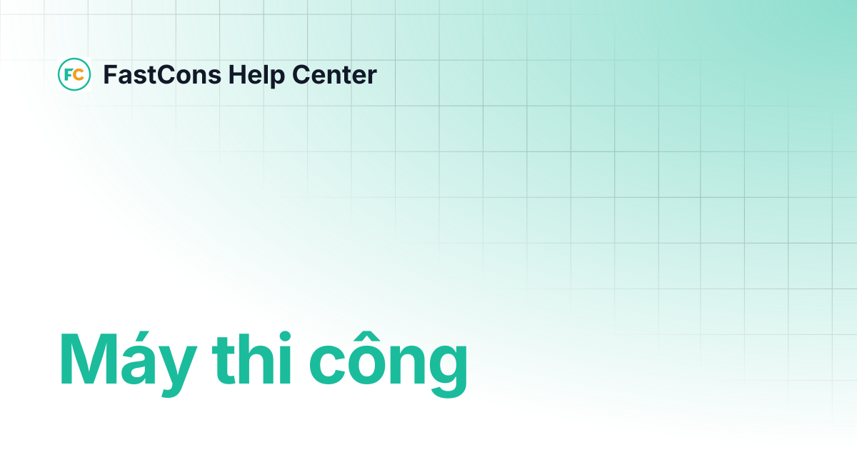 Máy thi công | FastCons Help Center